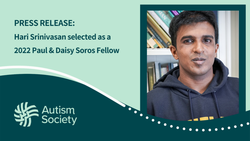 Press Release: Hari Srinivasan selected as a 2022 Paul & Daisy Soros Fellow | Autism Society